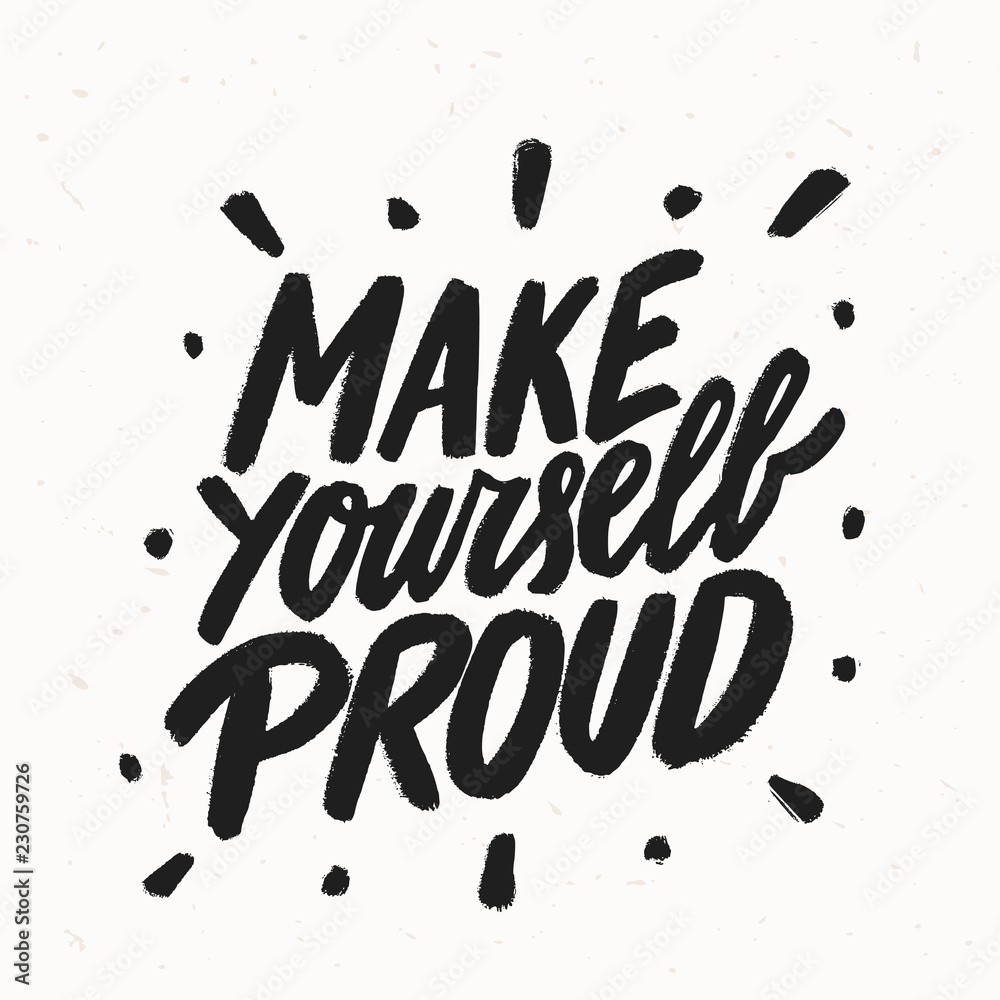 Make yourself proud. Motivational poster. Vector lettering. Stock ...