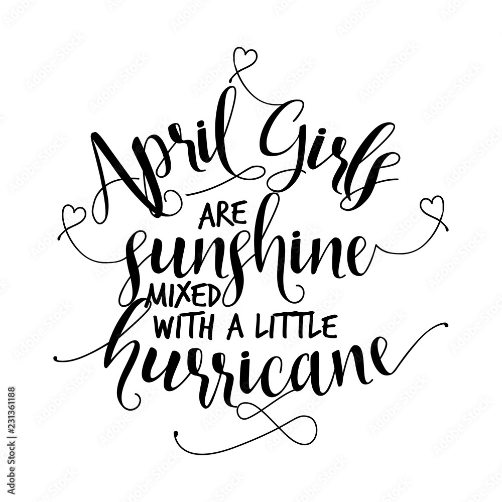 April girls are sunshine mixed with a little hurricane. Hand letter ...