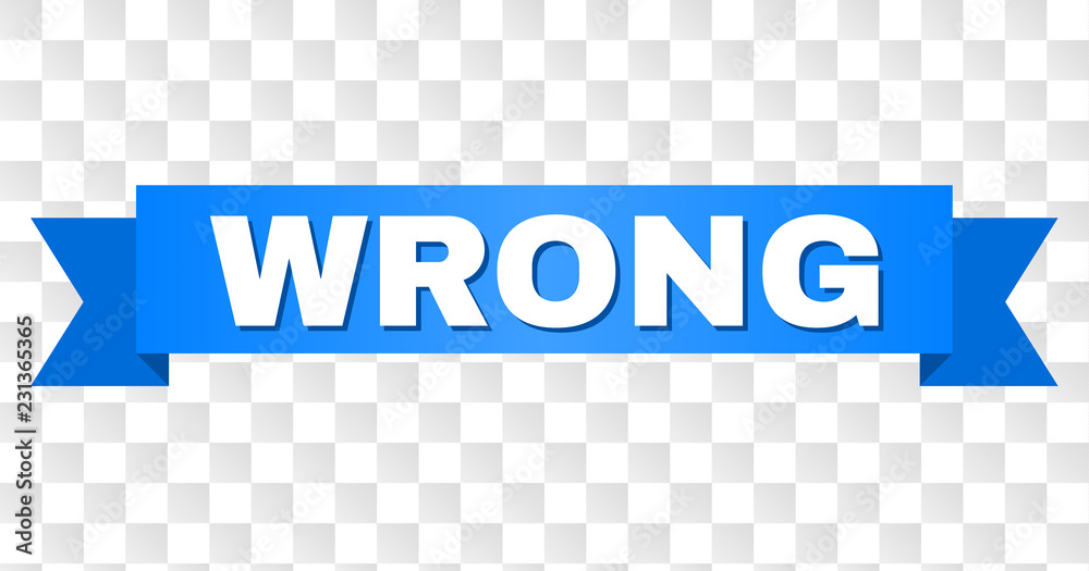 WRONG text on a ribbon. Designed with white caption and blue tape ...