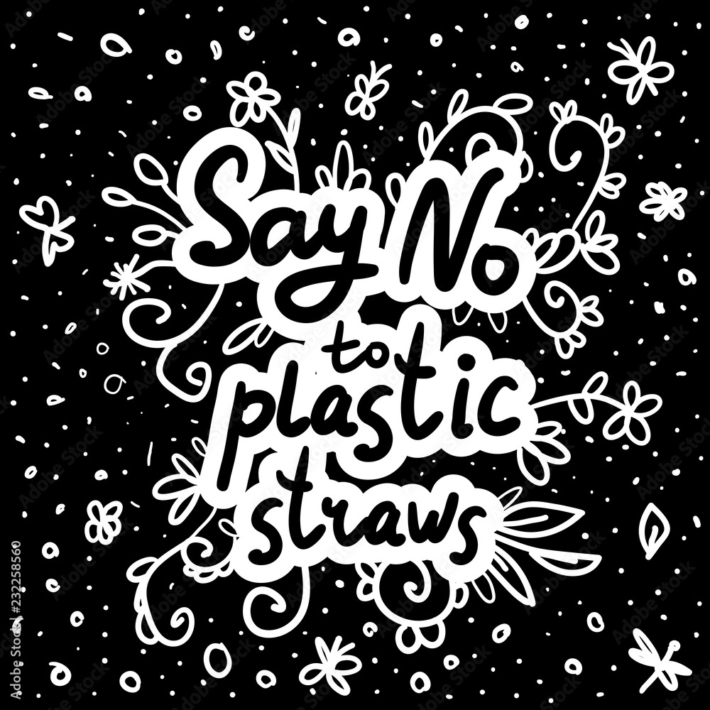 Say no to plastic straws. Black white text, calligraphy, lettering ...