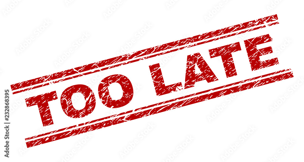 TOO LATE seal print with corroded texture. Red vector rubber print of ...