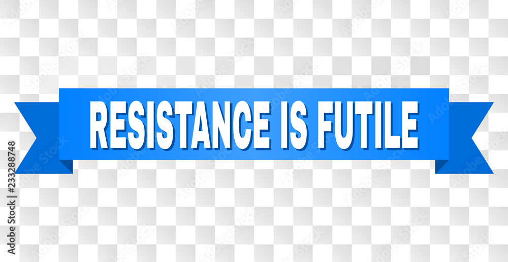 RESISTANCE IS FUTILE text on a ribbon. Designed with white title and ...