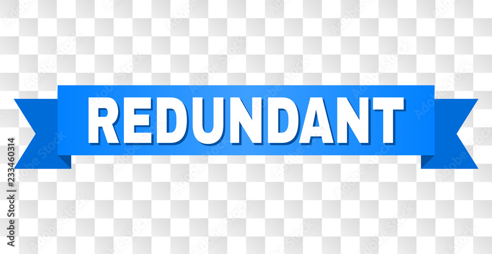 REDUNDANT text on a ribbon. Designed with white caption and blue tape ...