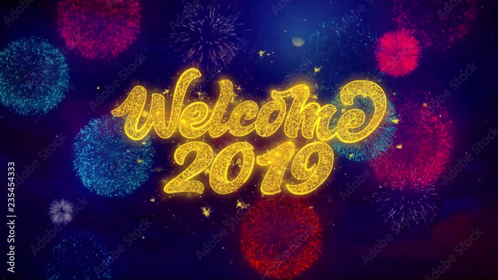 Welcome 2019 Greeting Text with Particles and Sparks Colored Bokeh ...