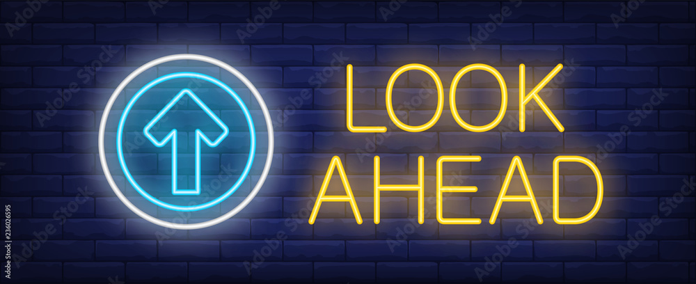 Look ahead neon text with arrow in circle. Warning design. Night bright ...