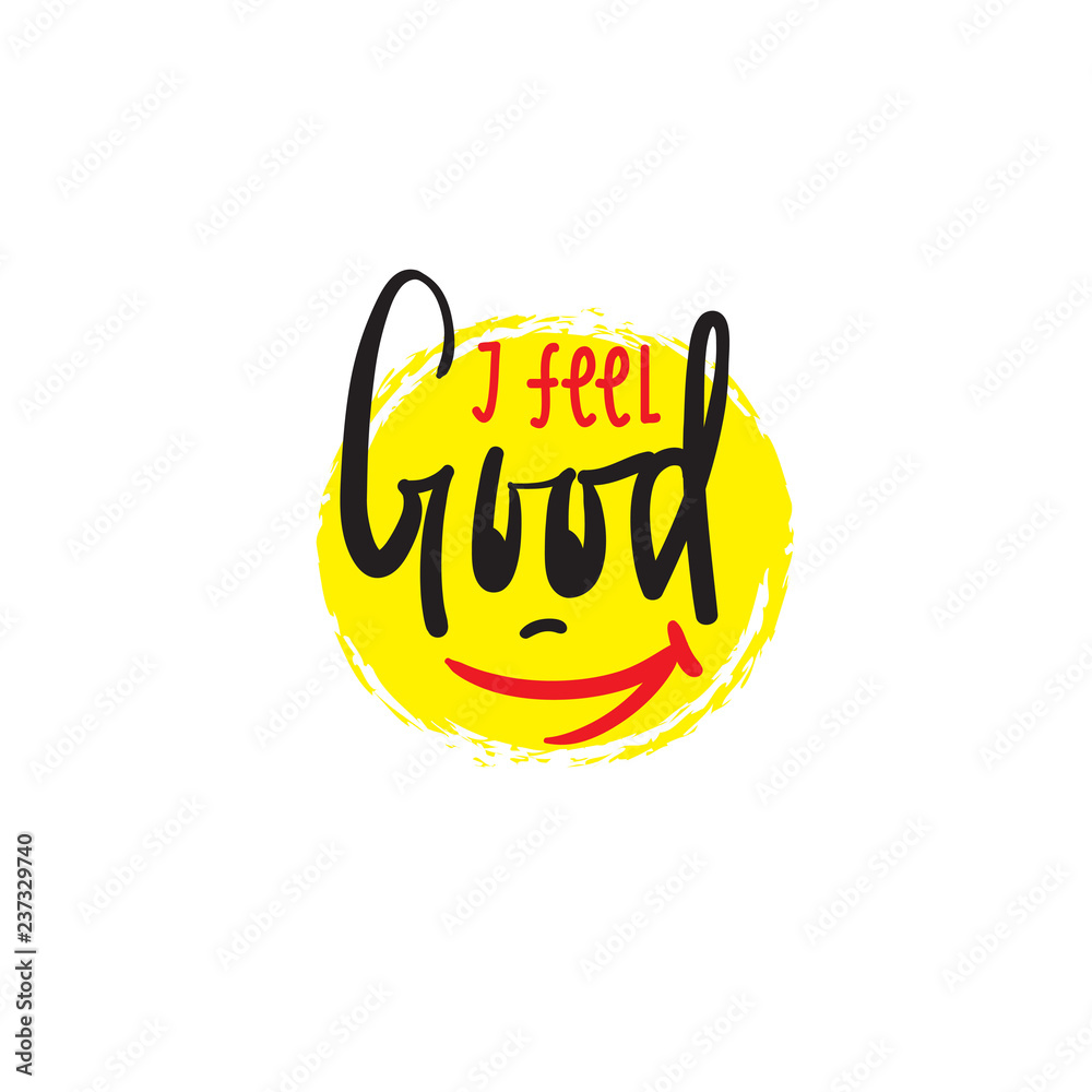 I feel good - simple inspire and motivational quote. Hand drawn ...