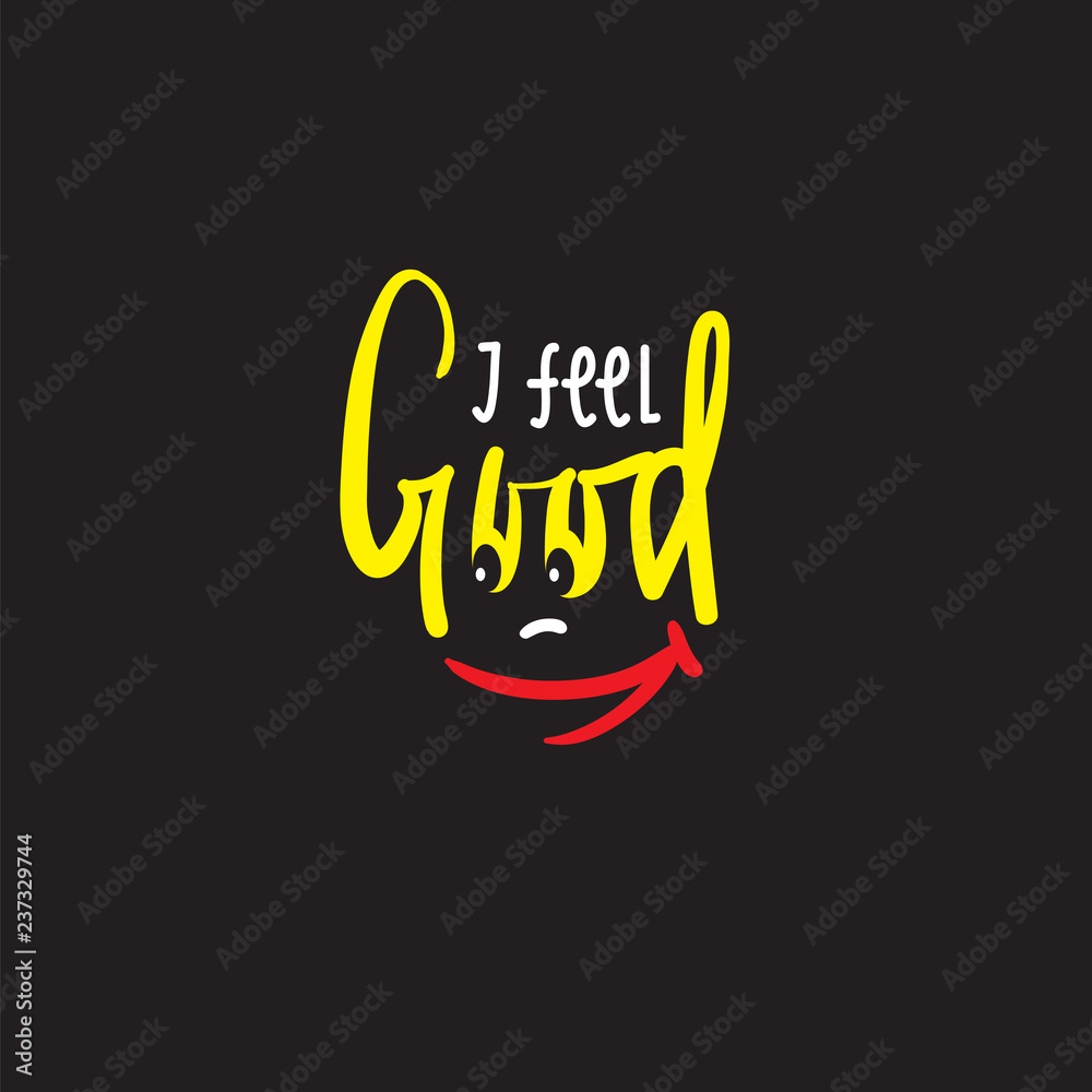 I feel good - simple inspire and motivational quote. Hand drawn ...