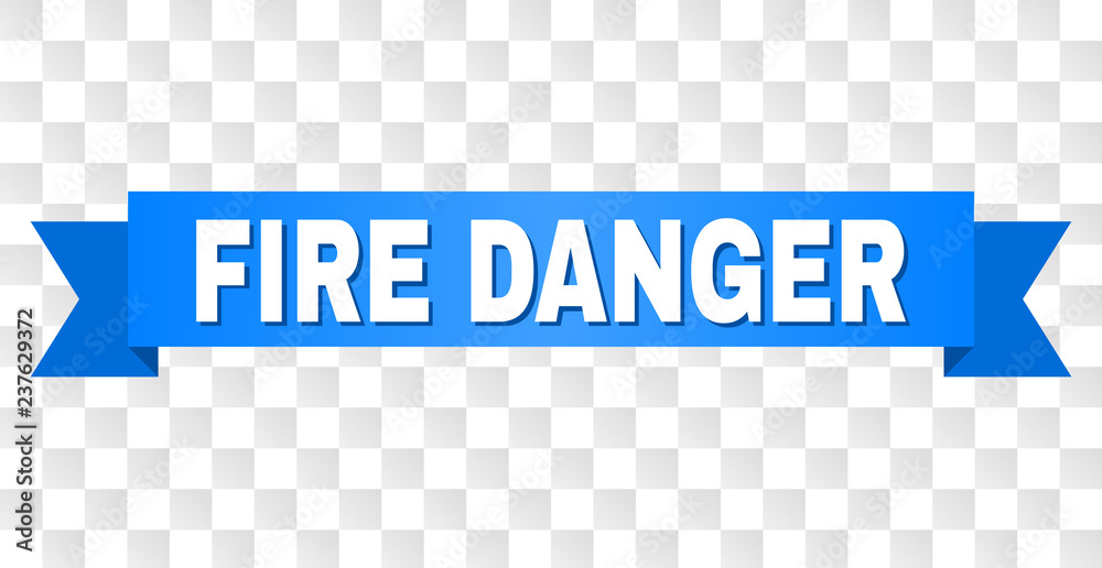 FIRE DANGER text on a ribbon. Designed with white caption and blue tape ...