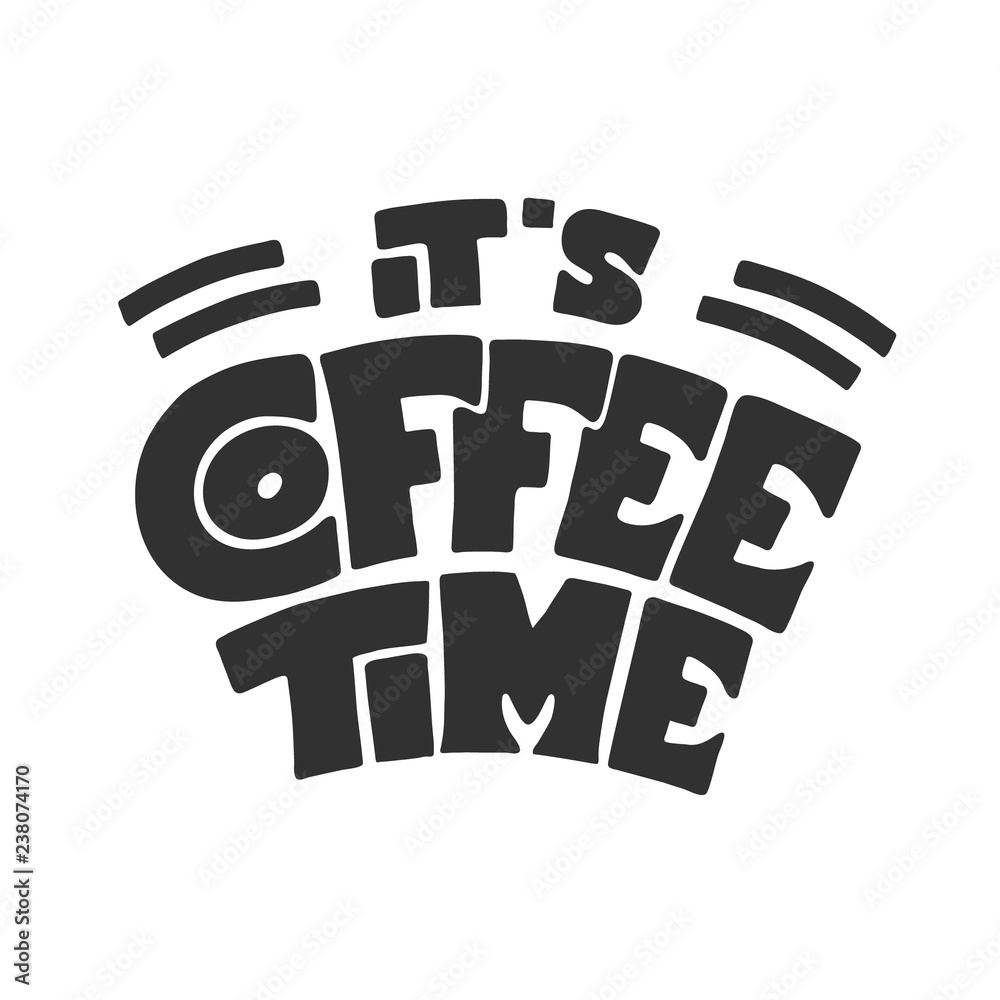 It’s coffee time. Hand drawn lettering isolated on white background ...