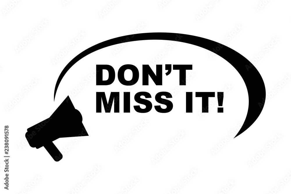 DON'T MISS IT! sign with megaphone. Megaphone with text DON'T MISS IT ...
