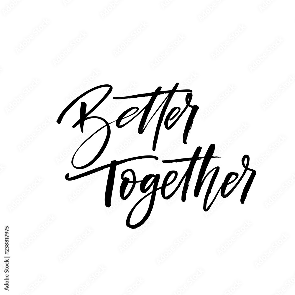 Better together phrase. Hand drawn brush style modern calligraphy ...