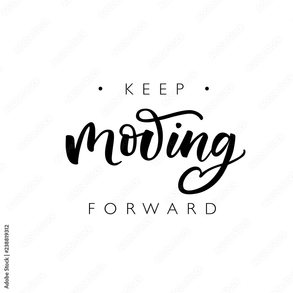 Keep moving forward phrase. Hand drawn brush style modern calligraphy ...