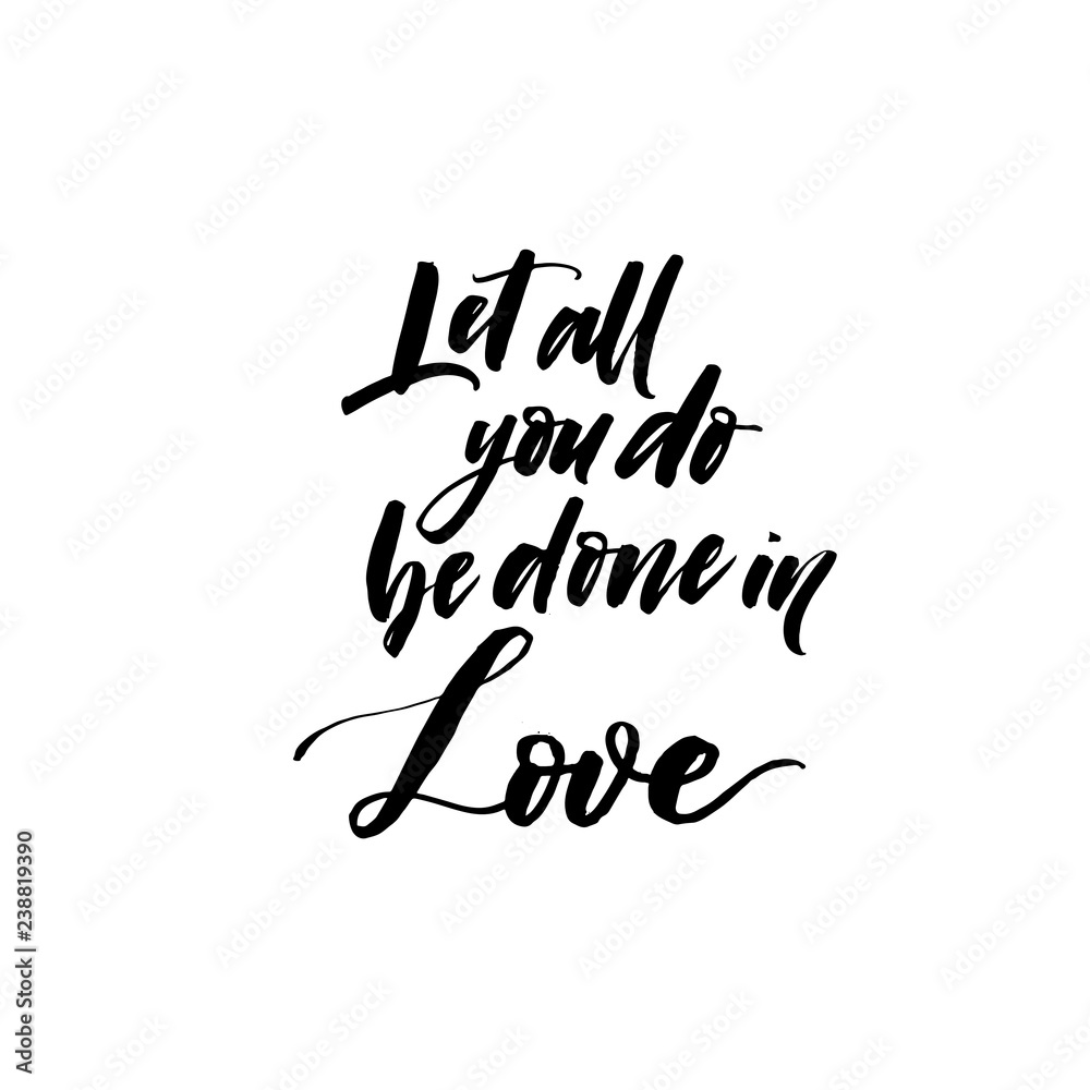 Let all you do be done in love phrase. Hand drawn brush style modern ...
