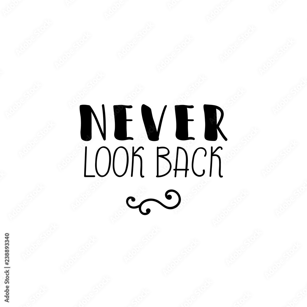 Never look back. Vector lettering, inscription, calligraphy design ...