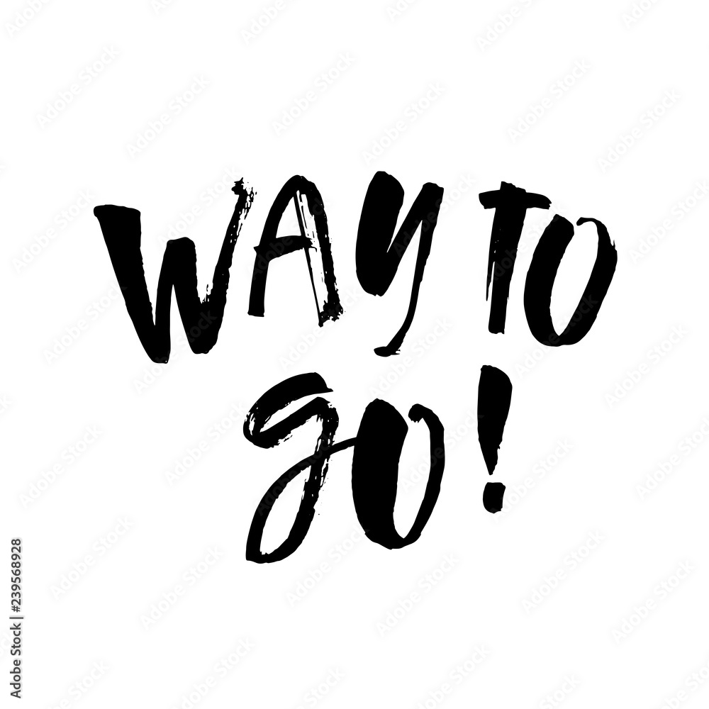 Way to go. Hand lettered inspirational feminist quote. Isolated phrase ...