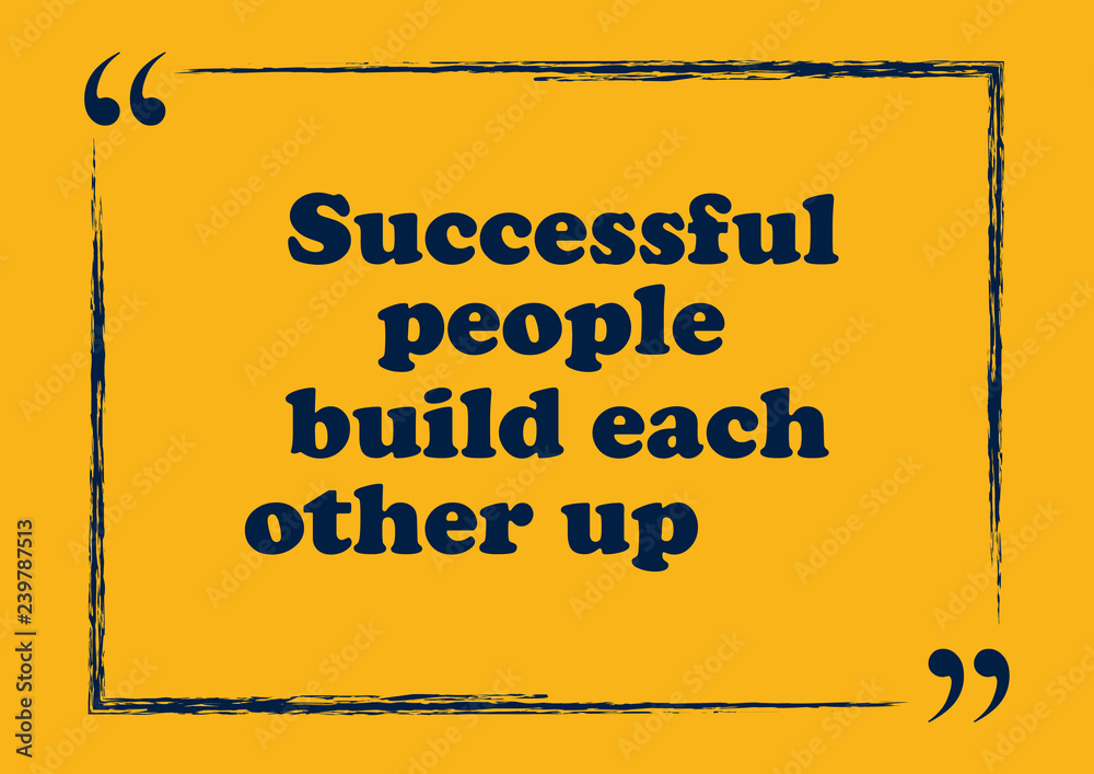 Inspirational motivational quote. Successful people build each other up ...