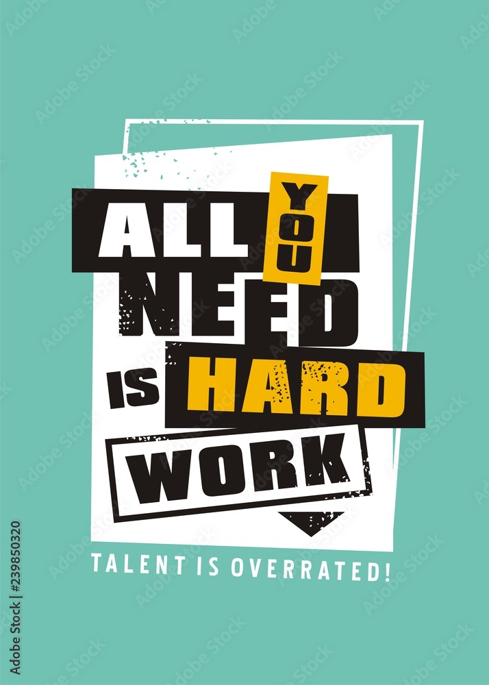 All you need is hard work, talent is overrated. Motivational message ...