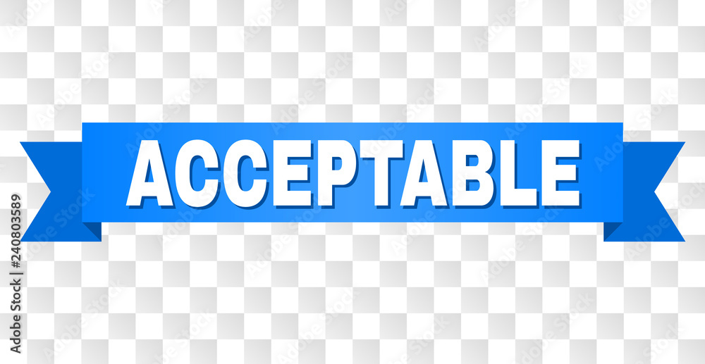 ACCEPTABLE text on a ribbon. Designed with white caption and blue tape ...