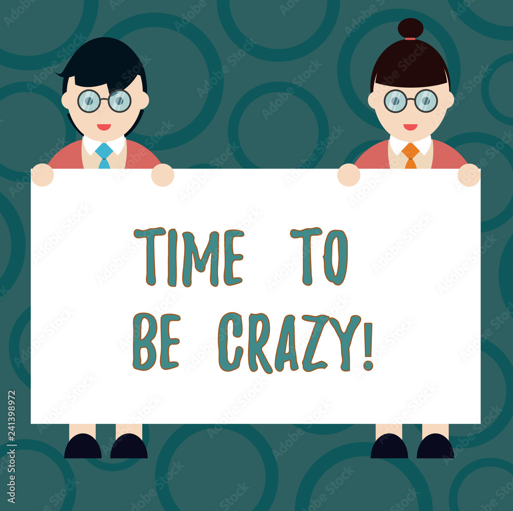 Writing note showing Time To Be Crazy. Business photo showcasing ...