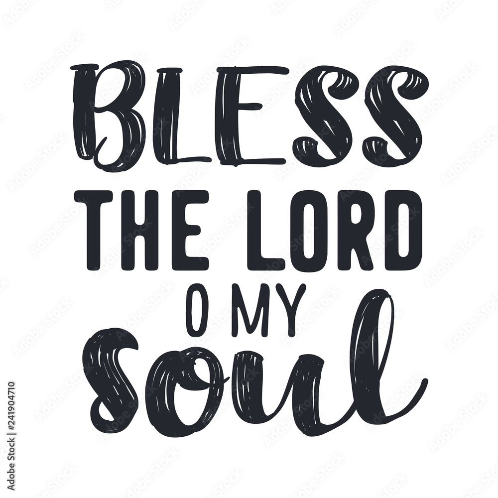 Hand lettering Bless the Lord, o my soul. Psalm. Biblical background ...