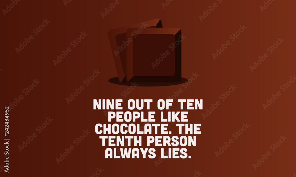 Nine out of ten people like chocolate the tenth person always lies ...