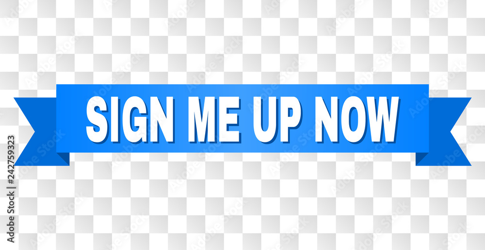 SIGN ME UP NOW text on a ribbon. Designed with white title and blue ...