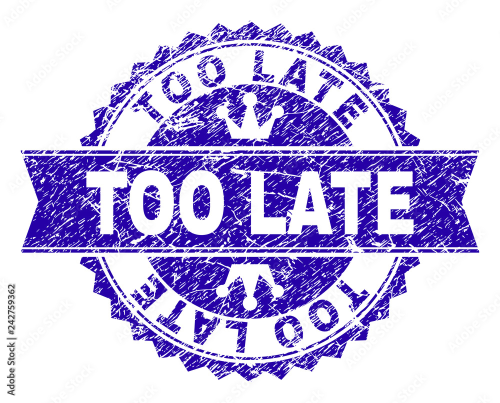 TOO LATE rosette stamp watermark with distress texture. Designed with ...