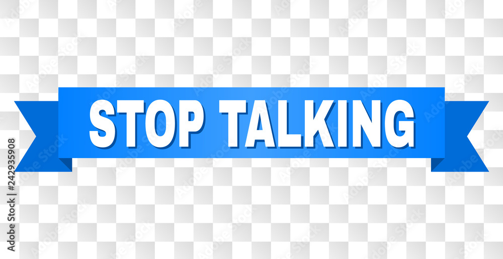 STOP TALKING text on a ribbon. Designed with white caption and blue ...