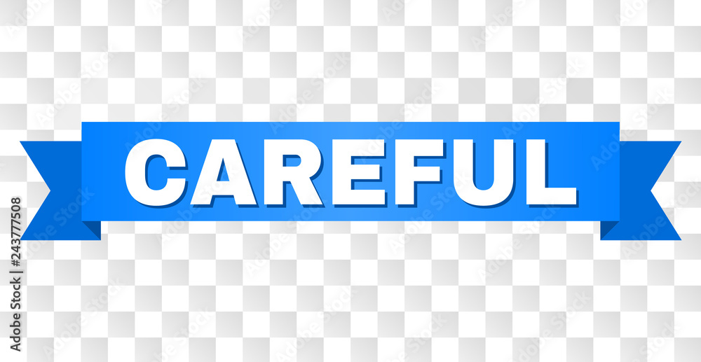 CAREFUL text on a ribbon. Designed with white caption and blue tape ...