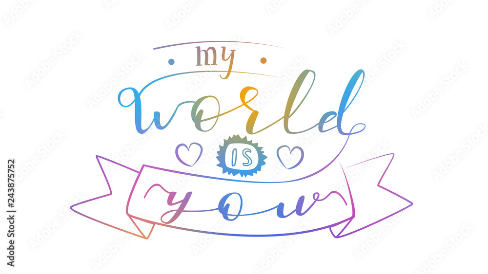 My World is You - Rainbow Colorful Isolated on White Background Hand ...