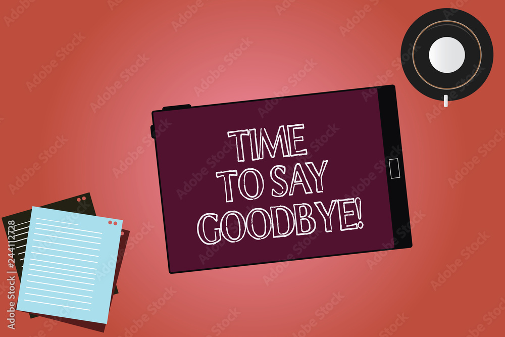 Text sign showing Time To Say Goodbye. Conceptual photo Separation ...