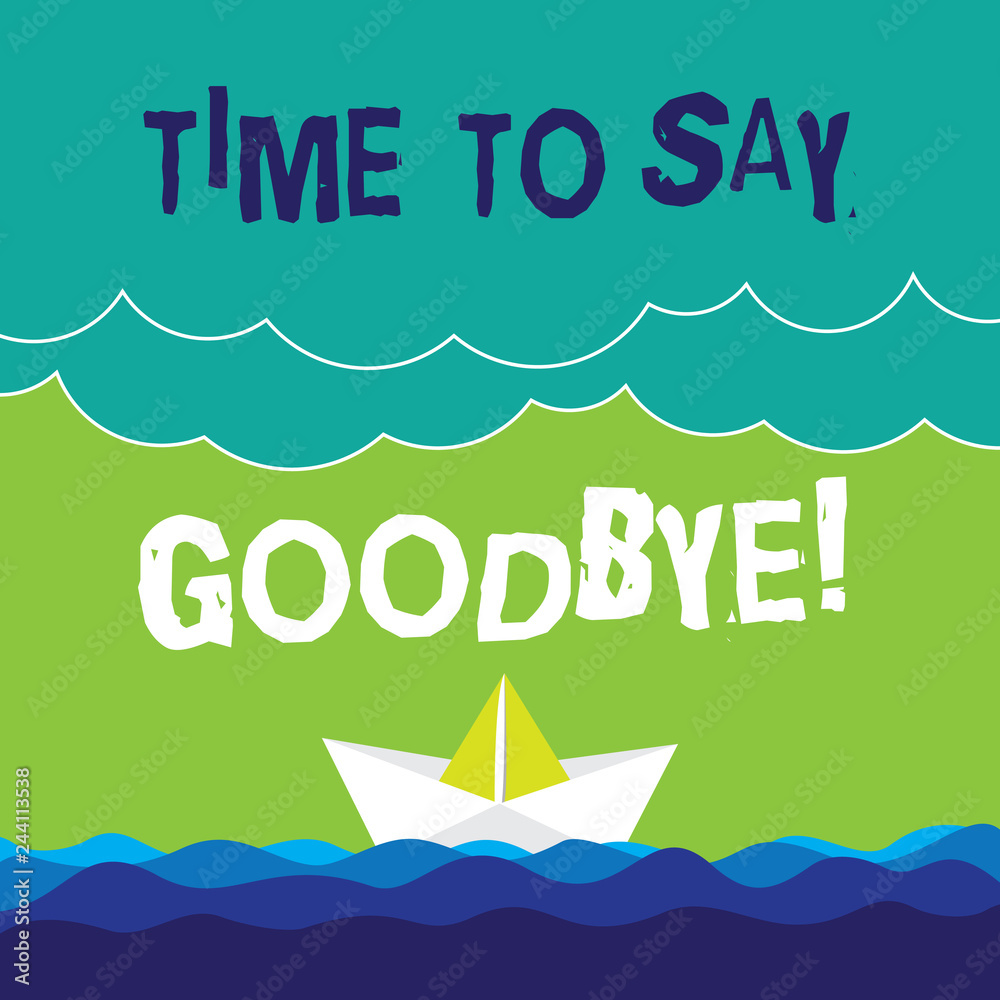 Text sign showing Time To Say Goodbye. Conceptual photo Separation ...