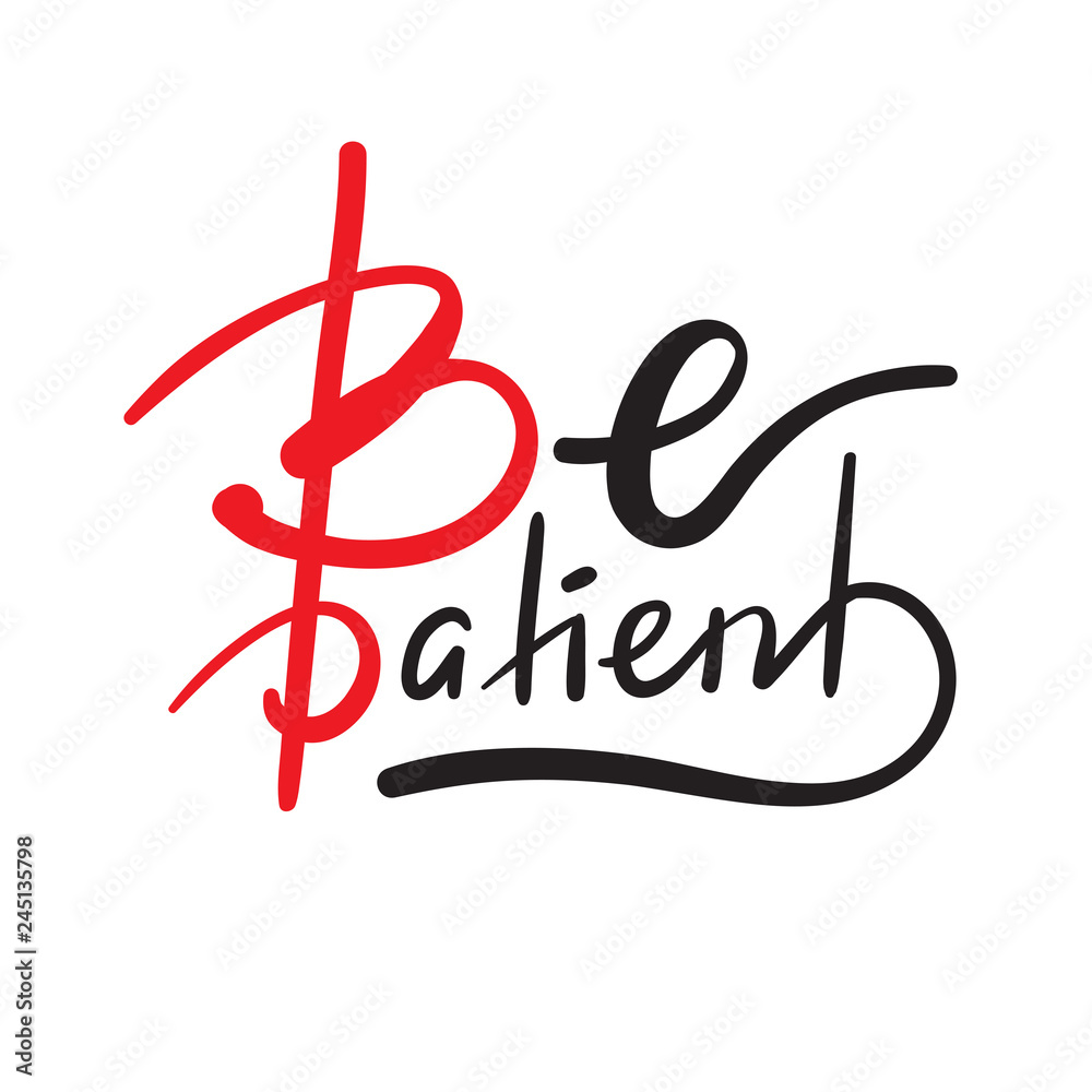 Be patient - simple inspire and motivational quote. Hand drawn ...