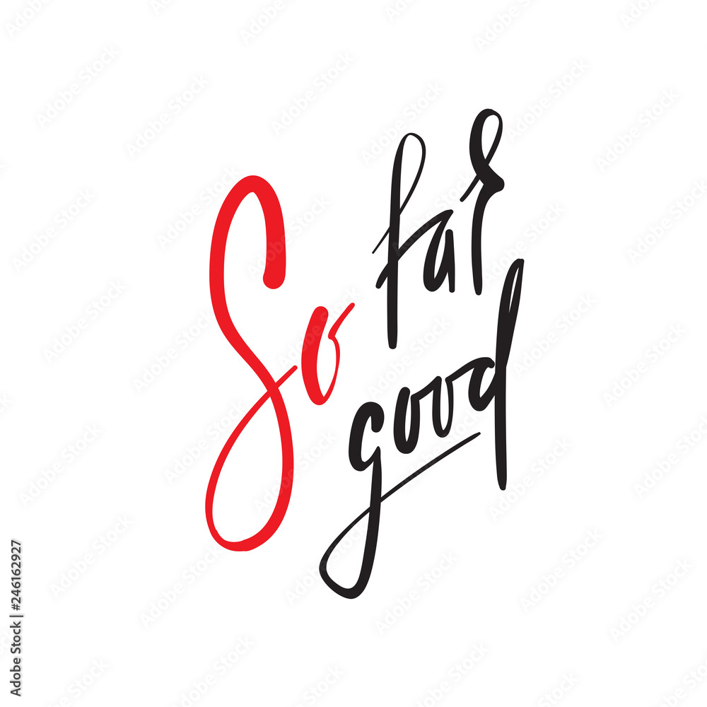 So far so good - inspire and motivational quote. English idiom ...