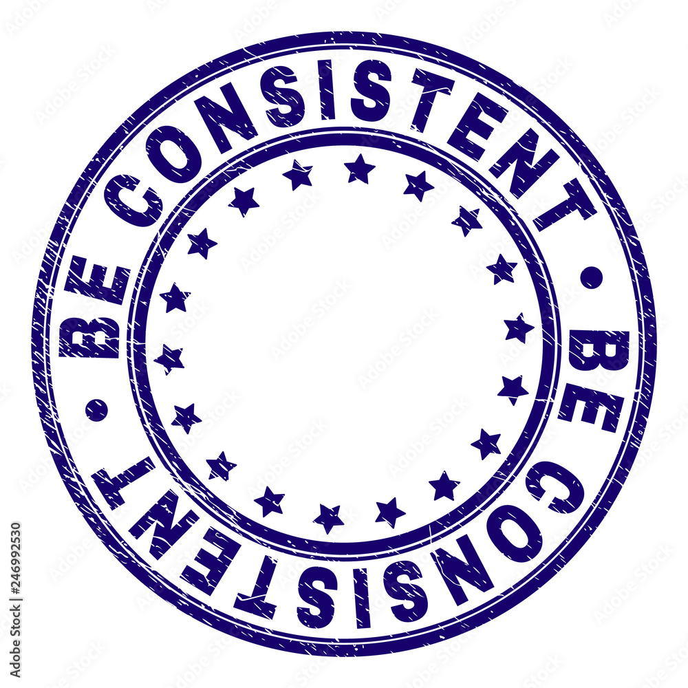 BE CONSISTENT stamp seal watermark with distress texture. Designed with ...