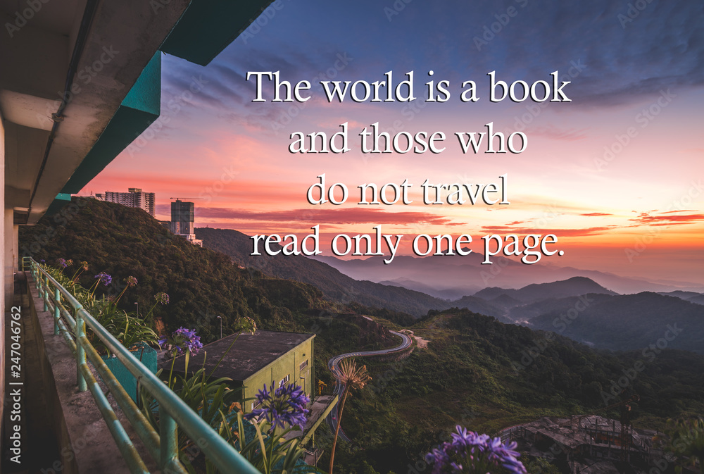 Inspirational travel quote with phrase "The world is a book and those ...