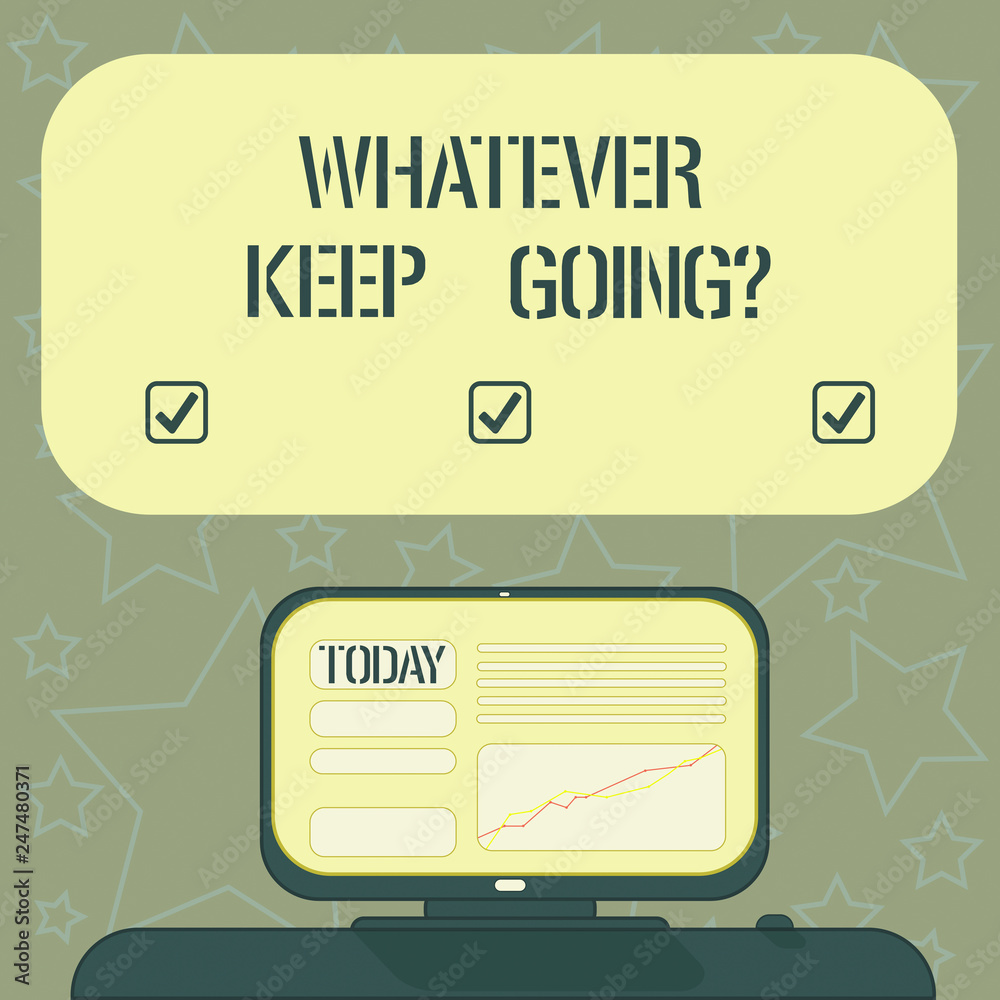 Handwriting text writing Whatever Keep Going. Concept meaning continue ...