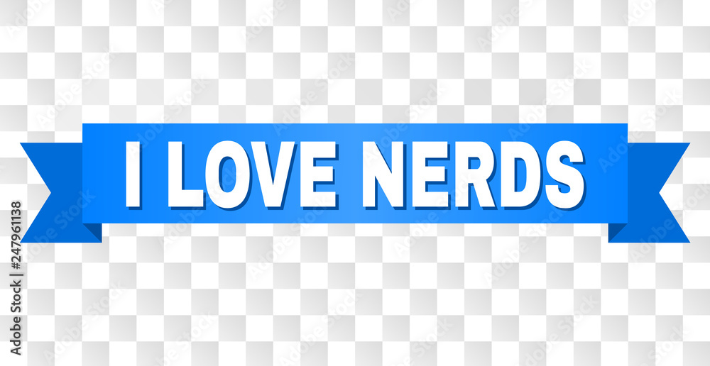 I LOVE NERDS text on a ribbon. Designed with white caption and blue ...