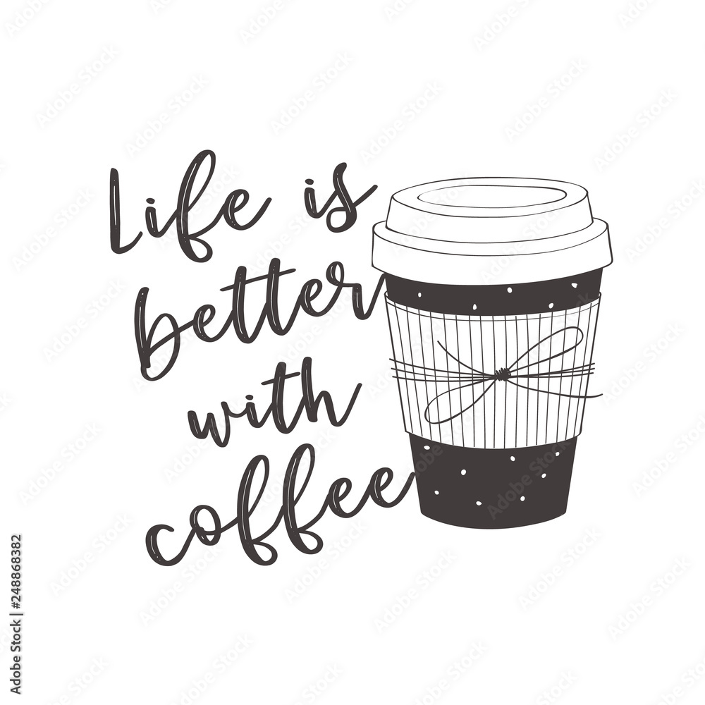 Life is better with coffee, motivational quote vector design for prints ...