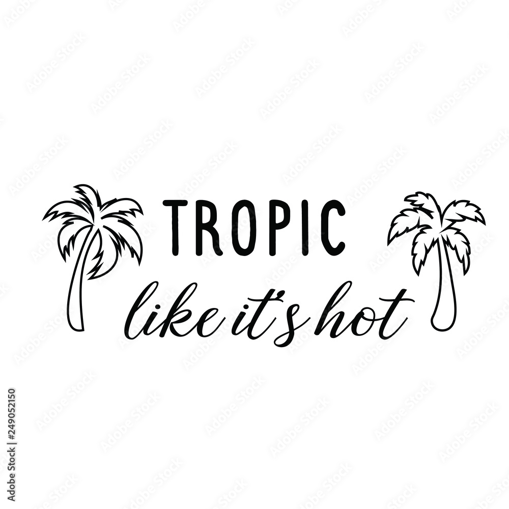 Tropic like it’s hot. Calligraphy saying for print. Vector Quote for ...