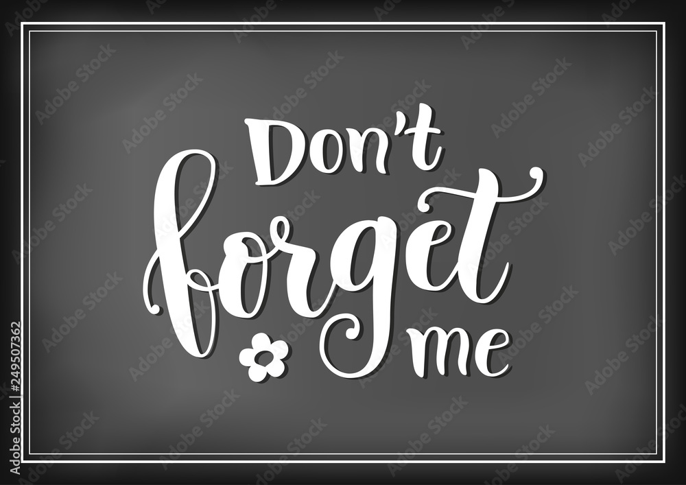 Calligraphy lettering of Dont forget me in white on chalkboard ...