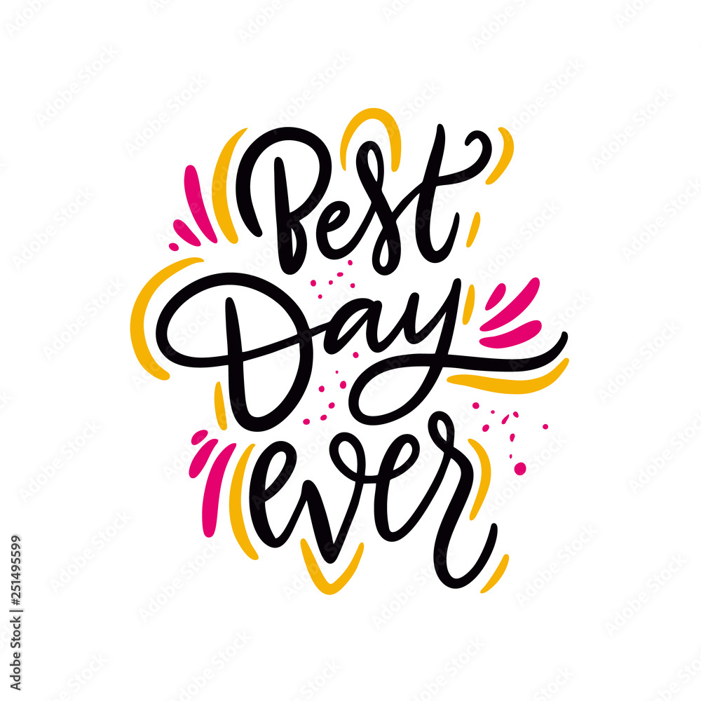 Best Day Ever phrase. Hand drawn vector lettering quote. Isolated on white background. Stock ...