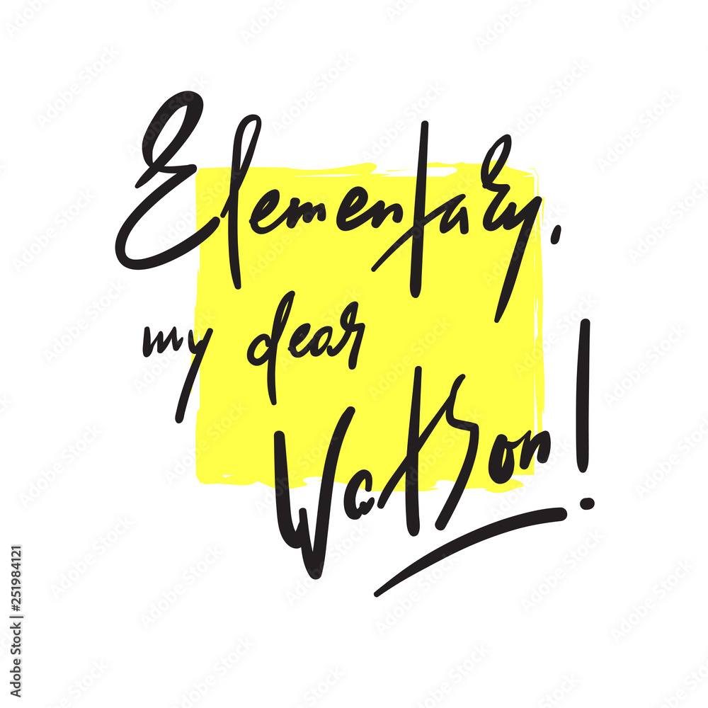 Elementary my dear Watson - funny inspire motivational quote. Hand ...