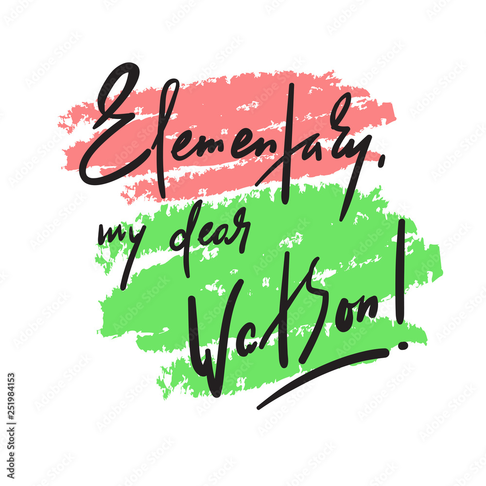 Elementary my dear Watson - funny inspire motivational quote. Hand ...