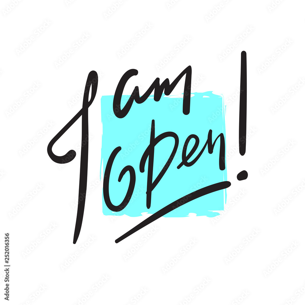 I am open - simple inspire and motivational quote. English idiom, slang ...