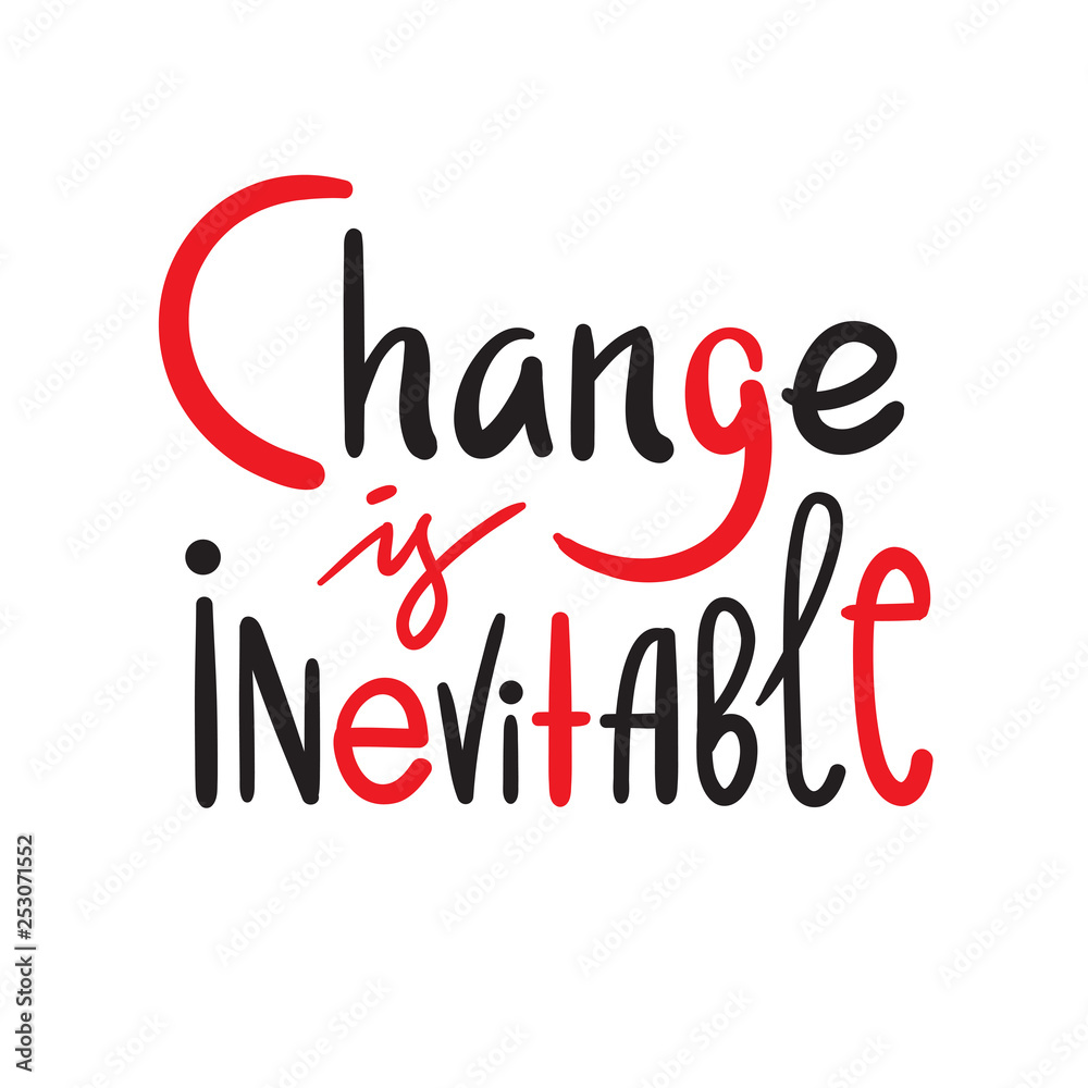 Change is inevitable - simple inspire motivational quote. Hand drawn ...