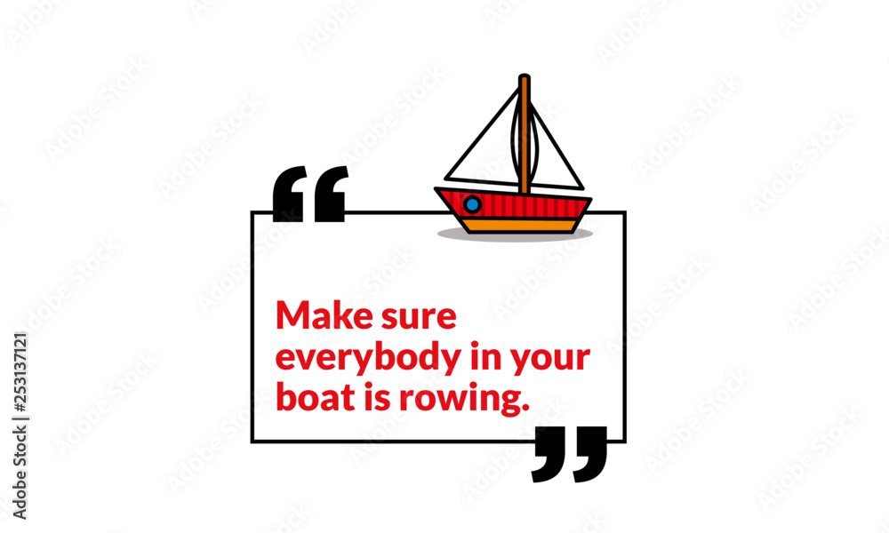Make sure everybody in your boat is rowing motivational quote poster ...