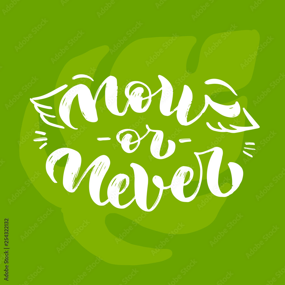 Handwritten calligraphy "Now or never". Lettering for poster ...