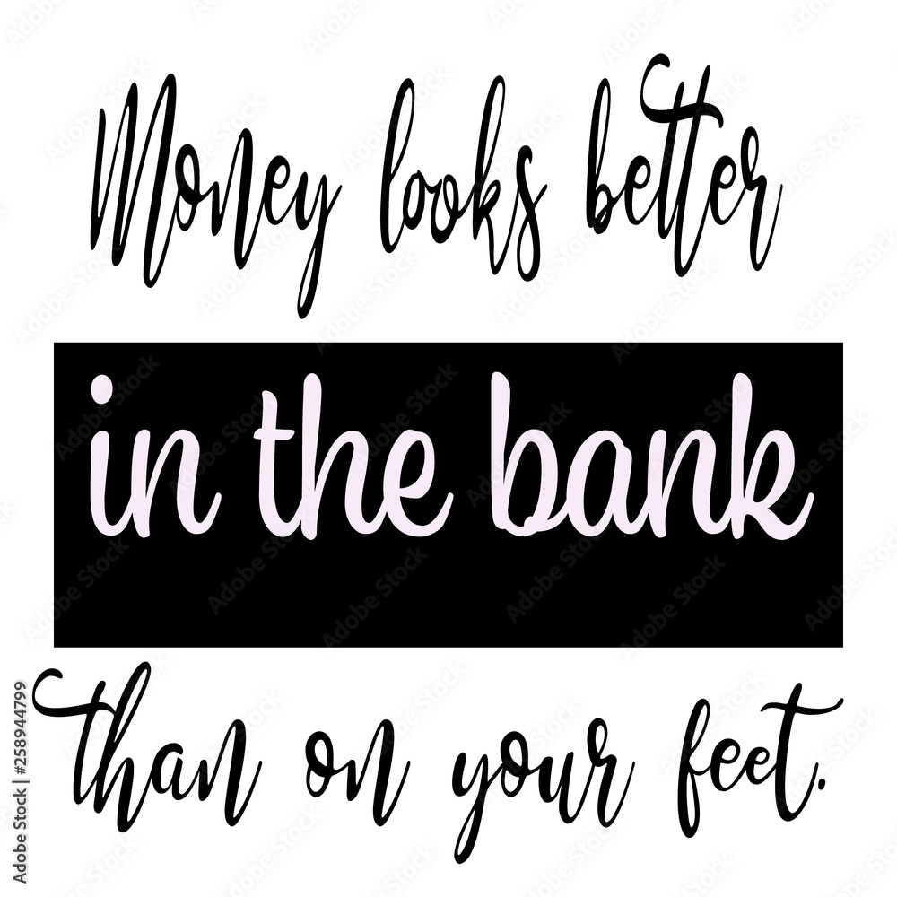 Money looks better in thebank inspirational quote.Calligraphy art quote ...