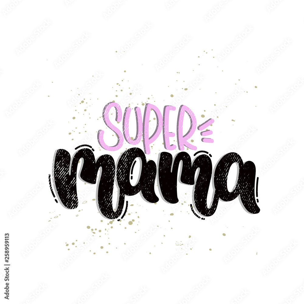 Vector hand drawn illustration. Lettering phrases Super mama. Idea for ...